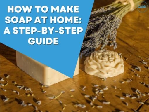 How To Make Soap At Home: A Step-by-Step Guide